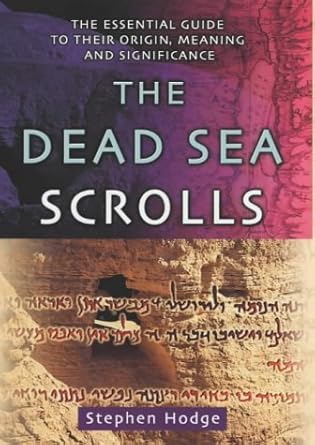 The Dead Sea Scrolls: The Essential Guide to Their Origin, Meaning and ...