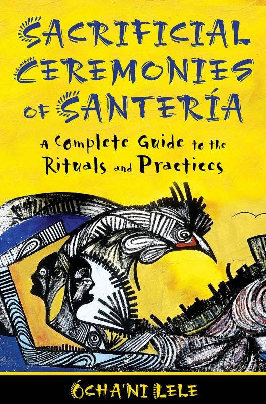 Sacrificial Ceremonies of Santería: A Complete Guide - Ócha'ni Lele ...