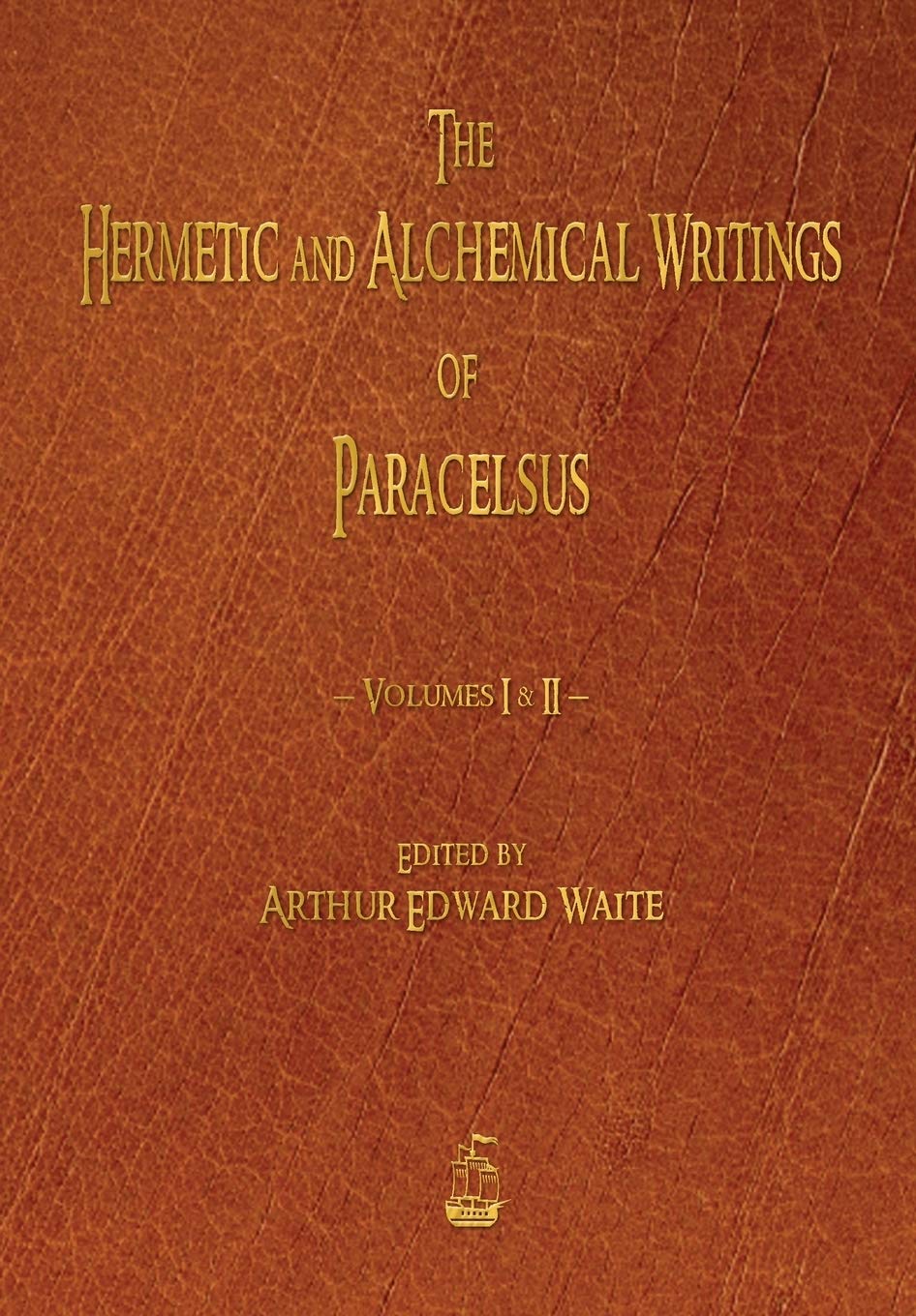 The Hermetic and Alchemical Writings of Paracelsus - Volumes One and T ...